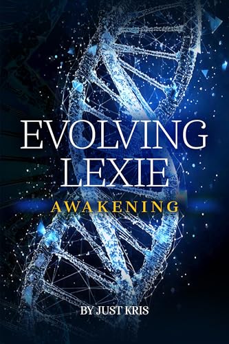Evolving Lexie: Awakening by Just Kris | Goodreads