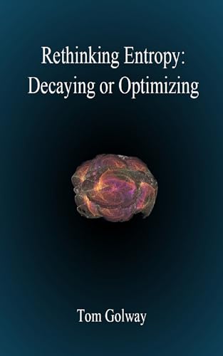 Rethinking Entropy: Decaying or Optimizing by Tom Golway | Goodreads