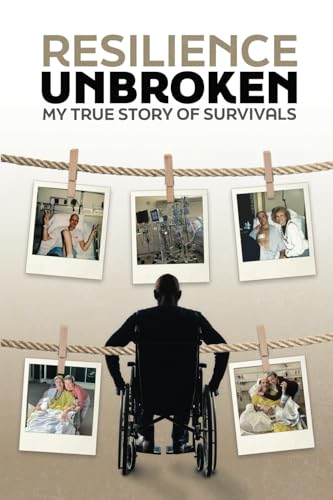 RESILIENCE UNBROKEN: My Story of True Survivals by Brad Cunningham ...