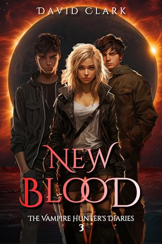 New Blood (The Vampire Hunter's Diaries Book 3) by David Clark | Goodreads