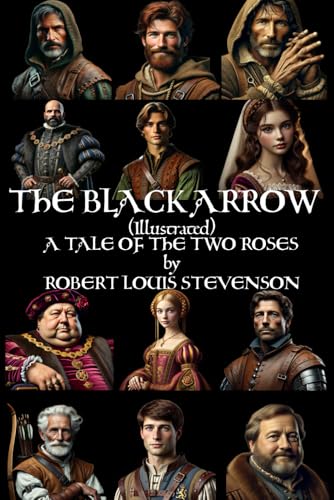 THE BLACK ARROW (Illustrated): A TALE OF THE TWO ROSES by Robert Louis ...