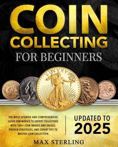Coin Collecting for Beginners: The Most Updated and Comprehensive Guide for Novice to Expert ...