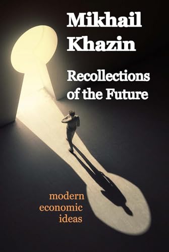 Recollections of the Future: Modern Economic Ideas by Mikhail Khazin ...