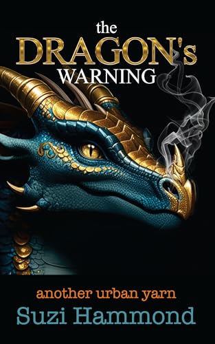 The DRAGON'S WARNING: another urban yarn by Suzi Hammond | Goodreads