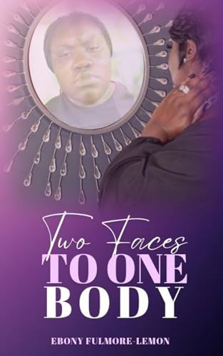 Two Faces To One Body by Ebony Fulmore-Lemon | Goodreads