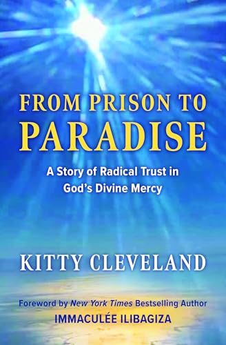 From Prison to Paradise: A Story of Radical Trust in God's Divine Mercy ...