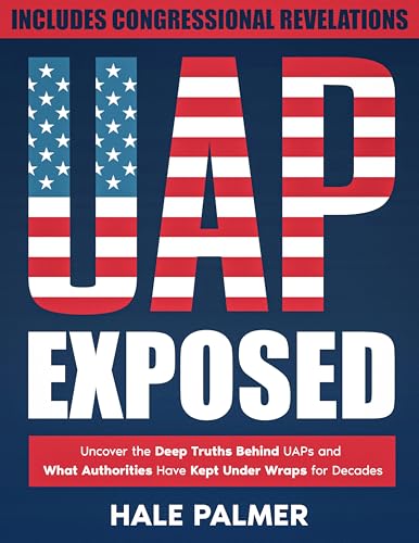 UAP Exposed: The Complete Inside Story of Hidden Technologies ...