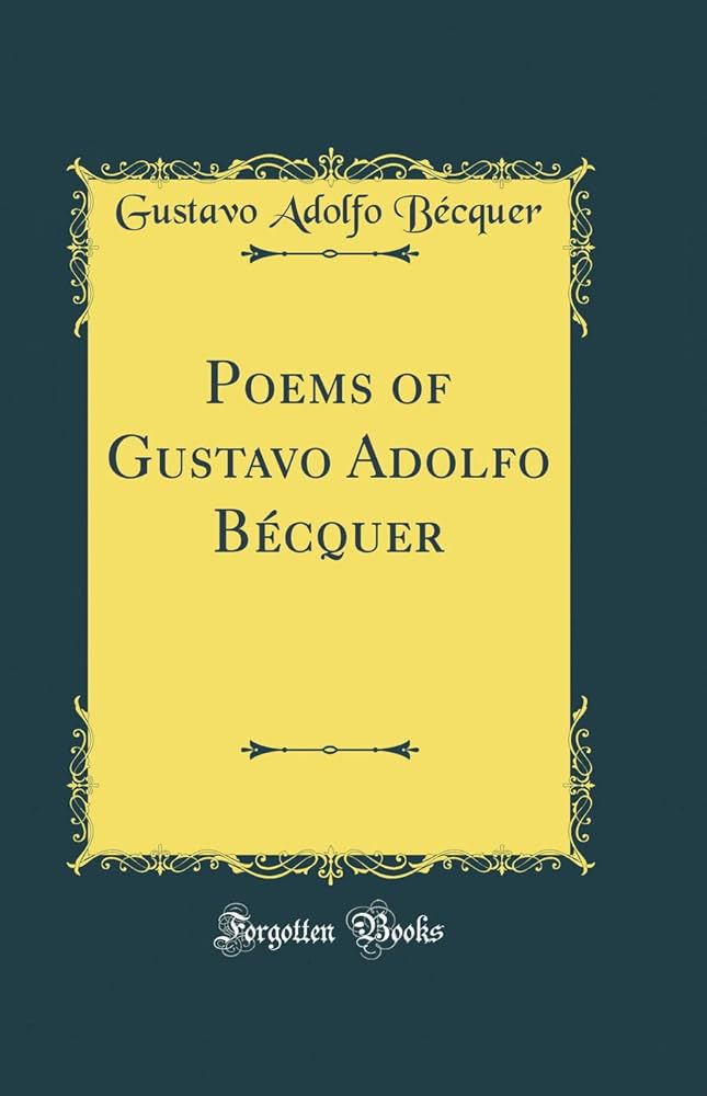 The Poems of Gustavo Adolfo Becquer: A Metrical Linear Translation by ...