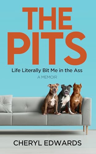 The Pits: Life Literally Bit Me in the Ass: A Memoir by Cheryl Edwards ...