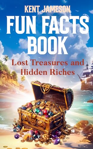 Fun Facts Book: Lost Treasures and Hidden Riches by Kent Jameson ...