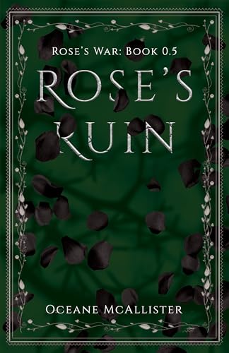 Rose's Ruin (Rose's War) by Oceane McAllister | Goodreads