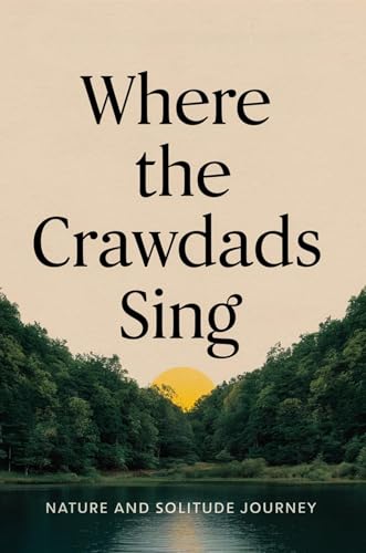 Where the Crawdads Sing: Nature and Solitude Journey by Stefan Scott ...