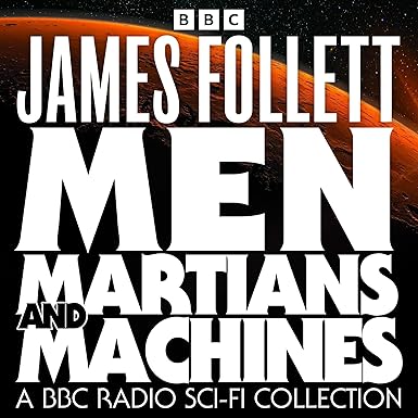 Men, Martians and Machines: A BBC Radio Sci-Fi Collection by James ...