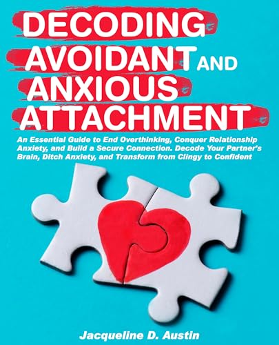 Decoding avoidant and anxious attachment: An Essential Guide to End Overthinking, Decode Your ...