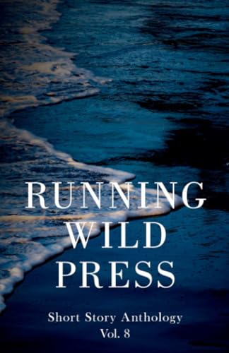 Running Wild Press Short Story Anthology, Volume 8 by Mark Williams | Goodreads