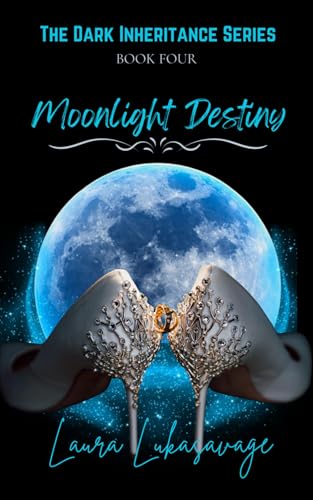 Moonlight Destiny (Dark Inheritance Book 4) by Laura Lukasavage | Goodreads