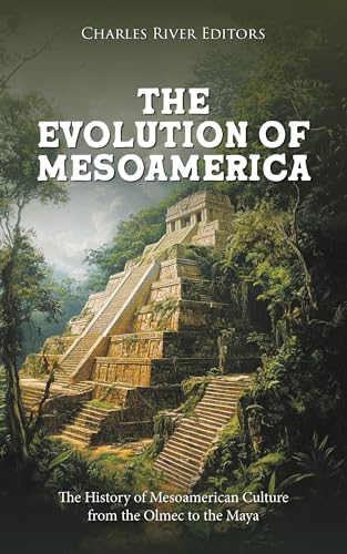 The Evolution of Mesoamerica: The History of Mesoamerican Culture from ...