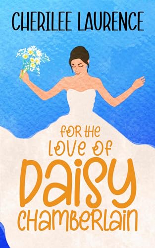For the Love of Daisy Chamberlain by Cherilee Laurence | Goodreads