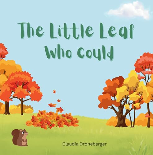 The Little Leaf Who Could : One Small Leaf One Big Adventure by Claudia ...