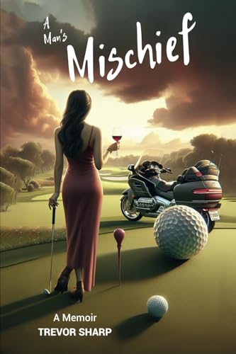 A Man's Mischief by Trevor Sharp | Goodreads