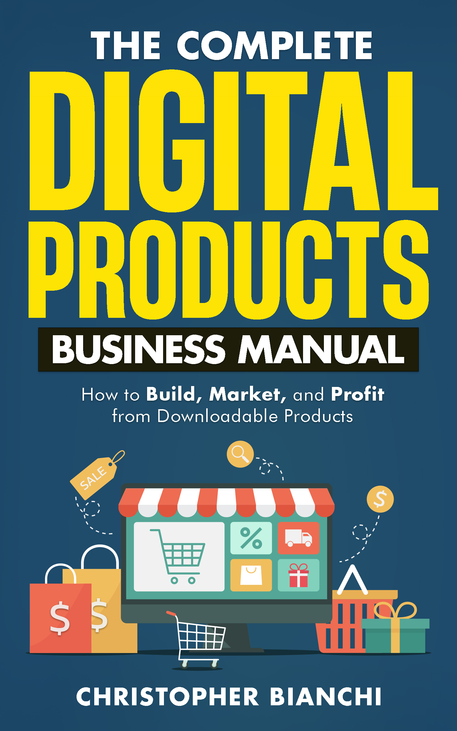 The Complete Digital Products Business Manual: How to Build, Market ...