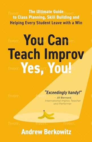 You Can Teach Improv (Yes, You!): The Ultimate Guide to Class Planning ...