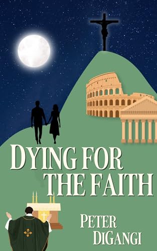 Dying For The Faith by Peter DiGangi | Goodreads