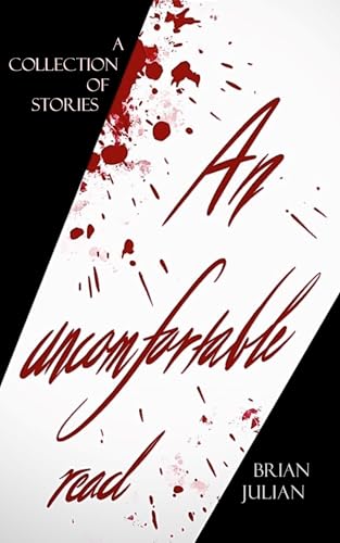 An Uncomfortable Read: A Collection Of Stories by Brian Julian | Goodreads