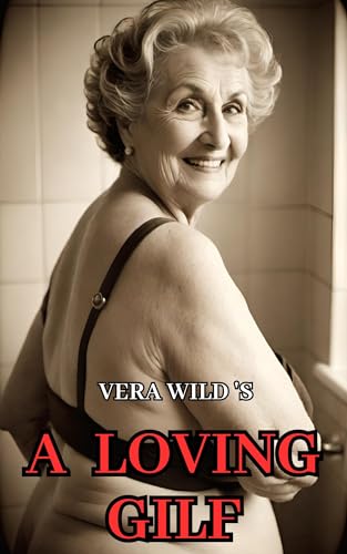 A Loving GILF (Older Women Younger Men Taboo Book 5) by Vera Wild | Goodreads