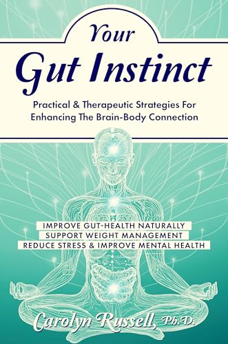 Your Gut Instinct: Practical & Therapeutic Approaches To Enhancing The Gut-Brain Connection ...