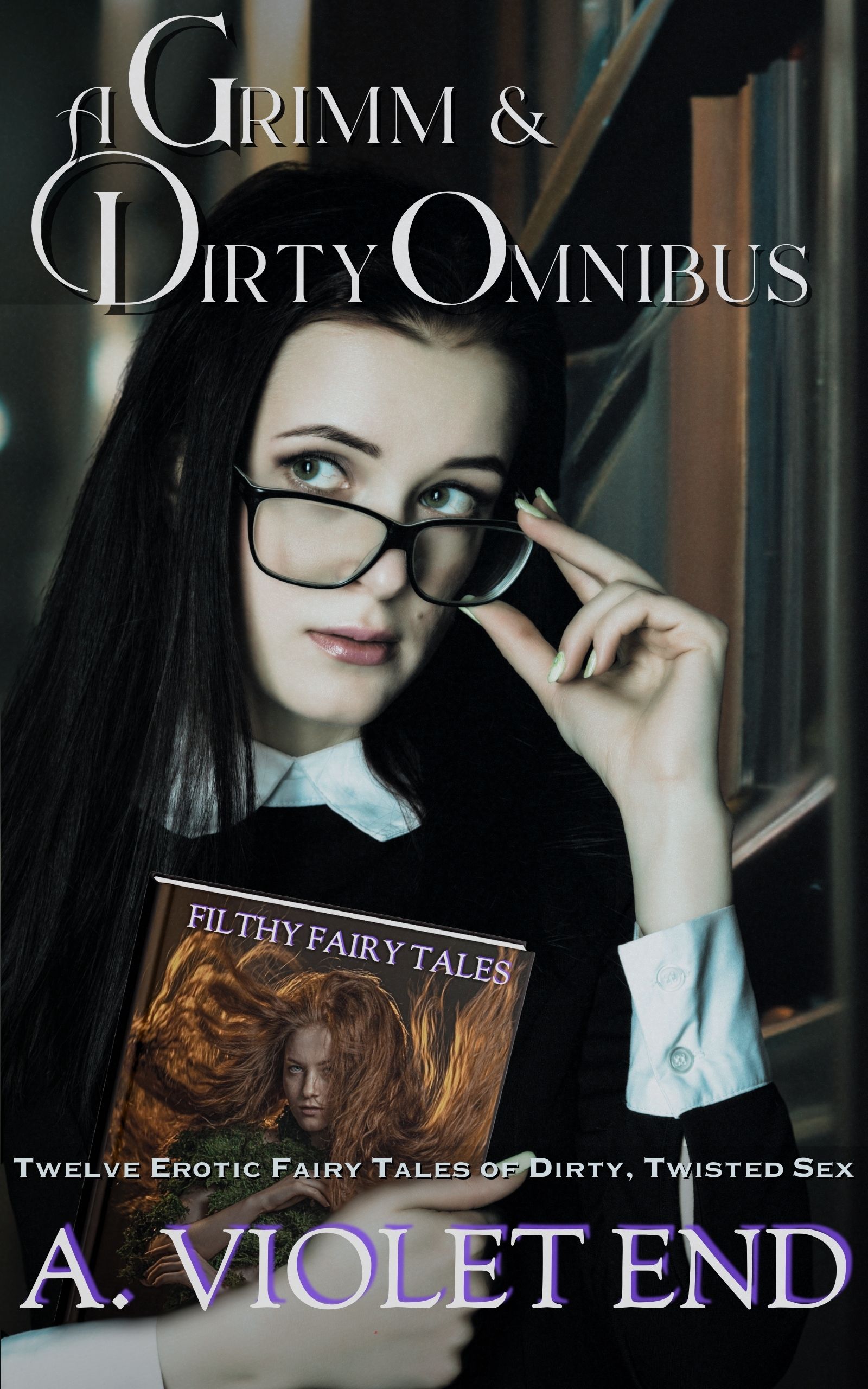 A Grimm & Dirty Omnibus: Twelve Erotic Fairy Tales by A. Violet End | Goodreads