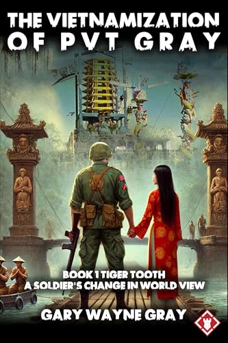 The Vietnamization of PVT Gray : Tiger Tooth : A story of a soldier’s change in view of his ...