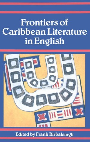Frontiers of Caribbean Literature in English by Frank Birbalsingh ...