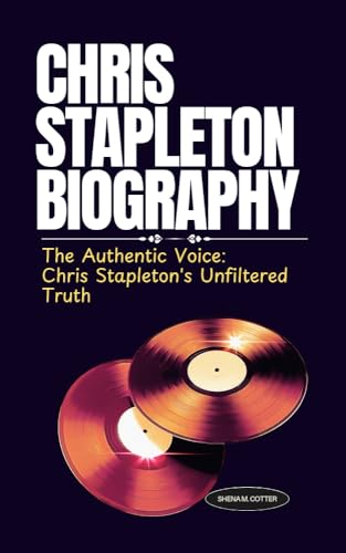 CHRIS STAPLETON BIOGRAPHY: The Authentic Voice: Chris Stapleton's ...