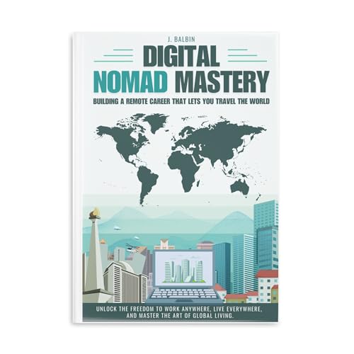 Digital Nomad Mastery: Building a Remote Career That Lets You Travel ...