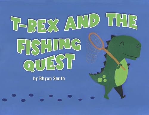 T-Rex and the Fishing Quest (Adventures of T-Rex) by Rhyan Smith ...