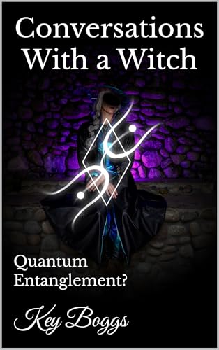 Conversations With a Witch: Quantum Witchcraft? by Key Boggs | Goodreads