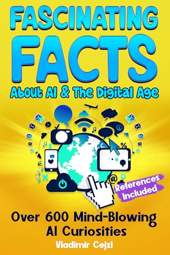 Fascinating Facts Book About AI & The Digital Age: Mind-Blowing Tech ...
