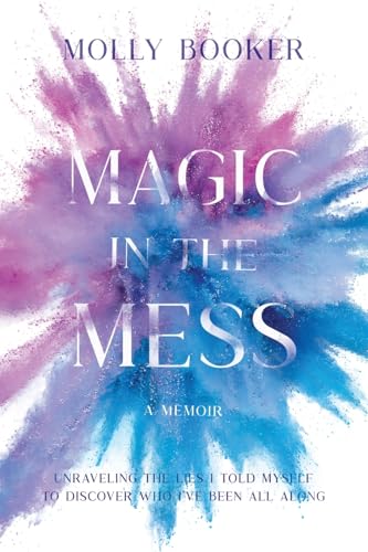 Magic in the Mess by Molly Booker | Goodreads