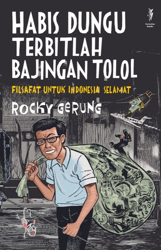 Habis Dungu Terbitlah Bajingan Tolol: Filsafat untuk Indonesia Selamat ...