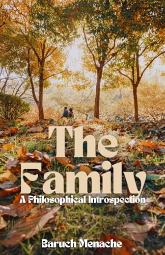 The Family: A Philosophical Introspection by Baruch Menache | Goodreads