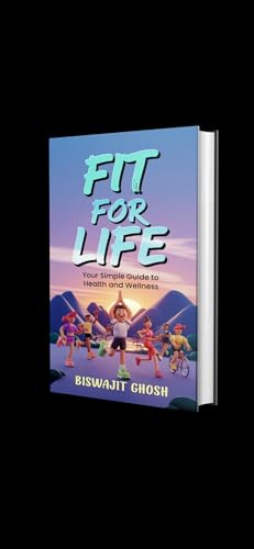 Fit for Life: Your Simple Guide to Health and Wellness by Biswajit ...
