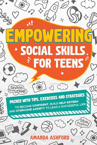 Empowering Social Skills for Teens: Packed With Tips, Exercises and ...