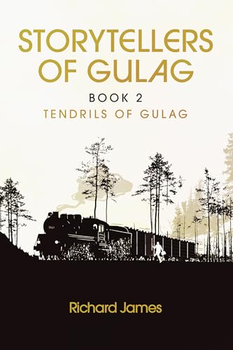 Storytellers of Gulag: Book 2: Tendrils of Gulag by Richard James ...