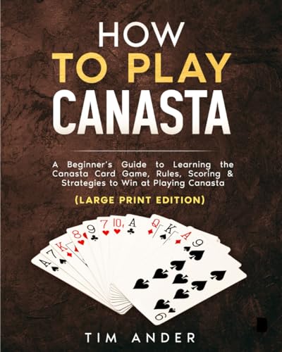 How to Play Canasta (Large Print Edition): A Beginner’s Guide to ...