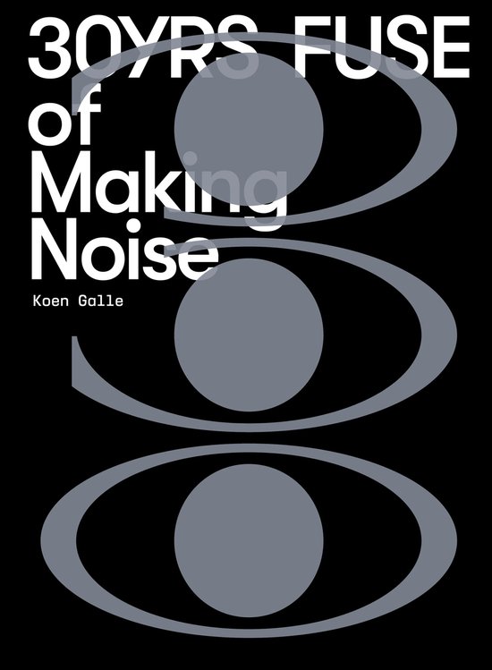 Fuse - 30yrs of Making Noise by Koen Galle | Goodreads