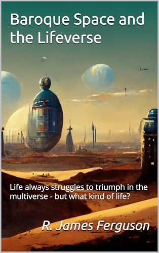 Baroque Space and the Lifeverse by R. James Ferguson | Goodreads