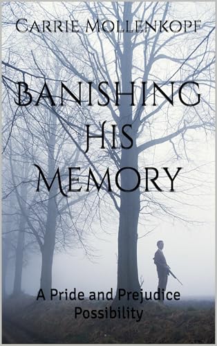 Banishing His Memory: A Pride and Prejudice Possibility by Carrie ...