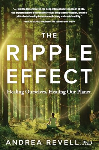 The Ripple Effect: Healing Ourselves, Healing Our Planet by Andrea ...