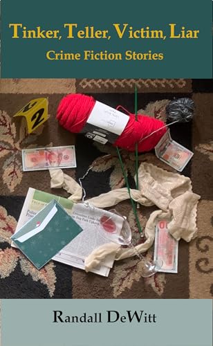 Tinker, Teller, Victim, Liar: Crime Fiction Stories by Randall DeWitt ...